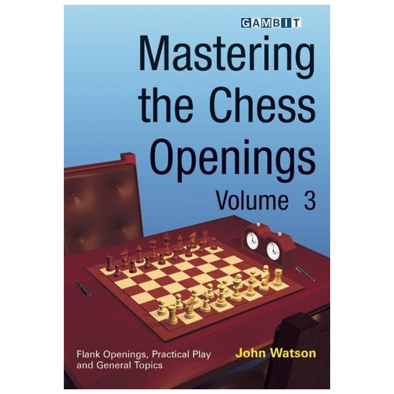 Mastering the Chess Openings | Volume 3 | John Watson – House of Chess